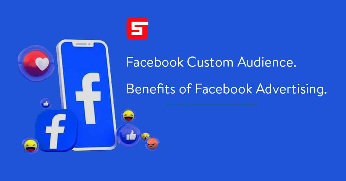 Facebook custom audience -Benefits of Facebook advertising